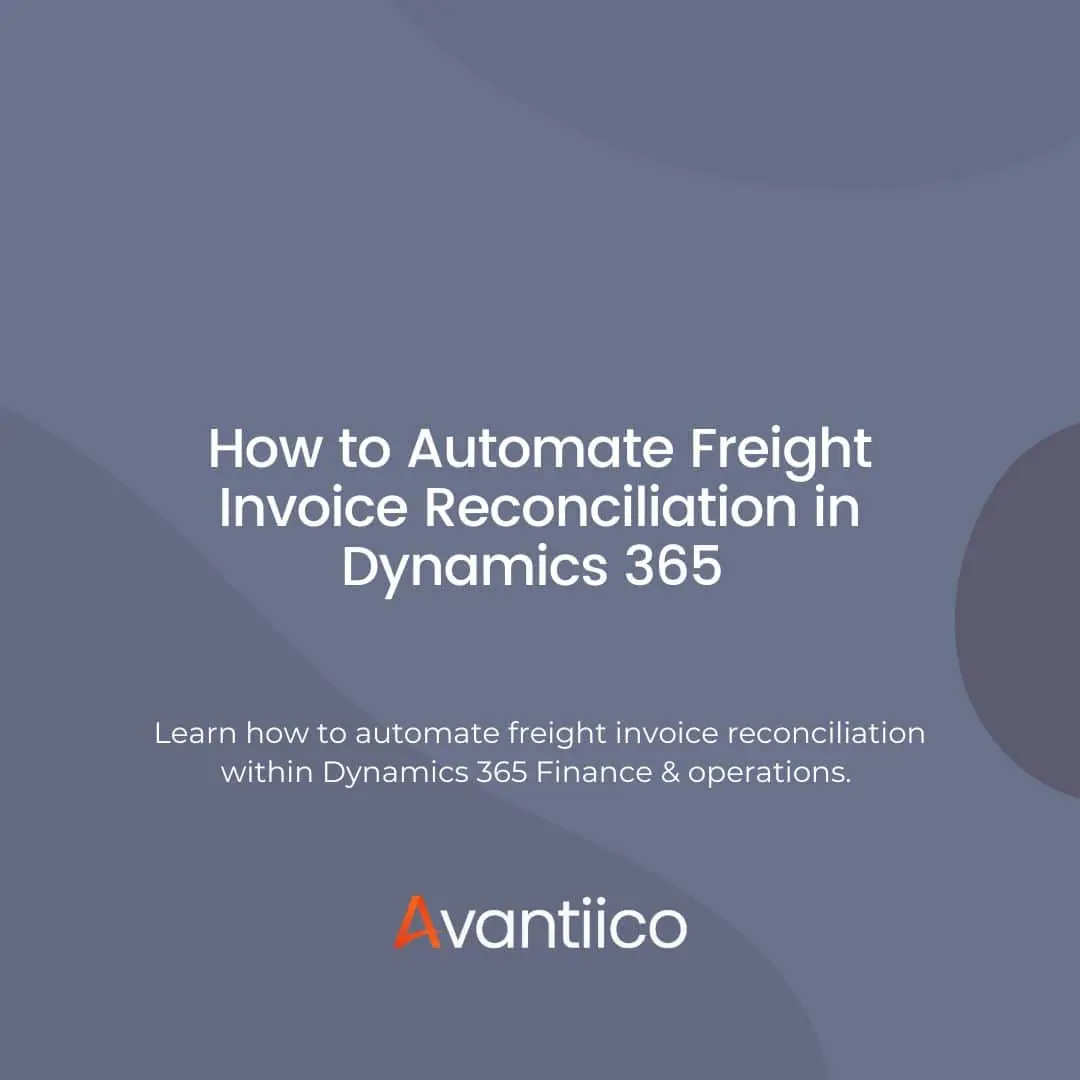 How to Automate Freight Invoice Reconciliation in Dynamics 365 - Avantiico