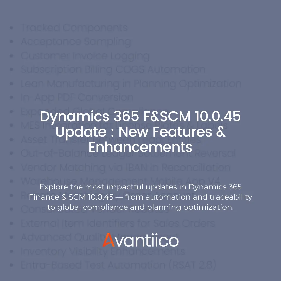 Dynamics 365 F&SCM (F&O) 10.0.45: New Features & Enhancements