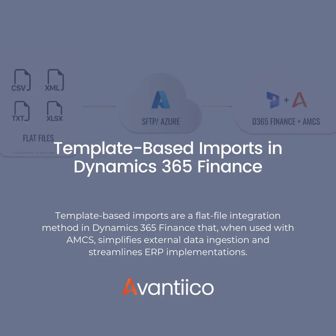 Template-Based Imports in D365 Finance: Flat File Integration Explained