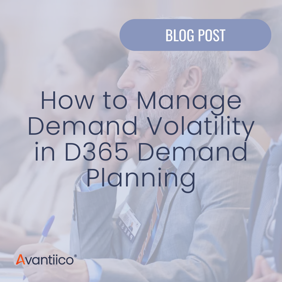 How to Manage Demand Volatility in D365 Demand Planning - Avantiico