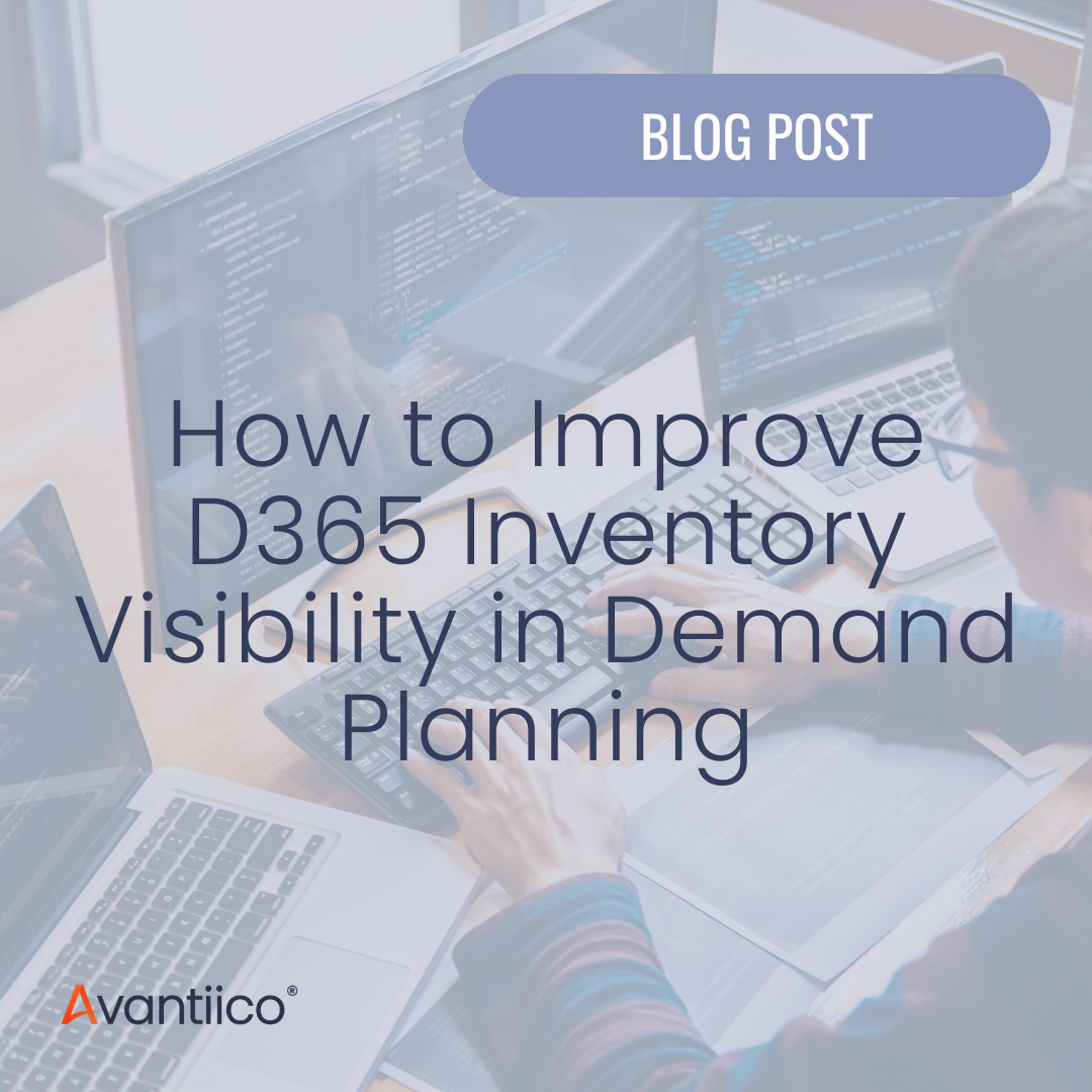 How to Improve D365 Inventory Visibility in Demand Planning - Avantiico