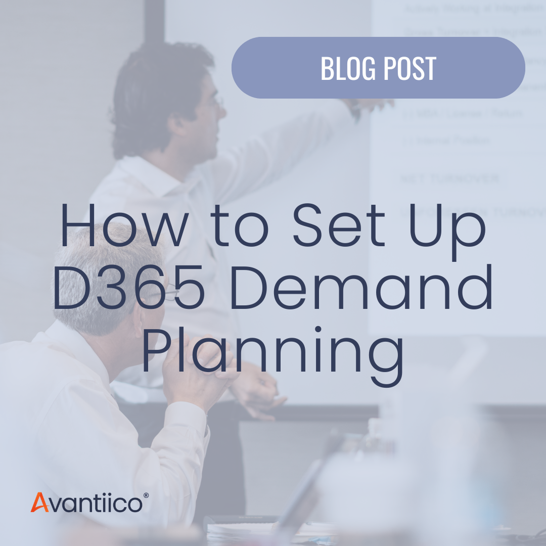 How to Set Up D365 Demand Planning (3 Steps) - Avantiico